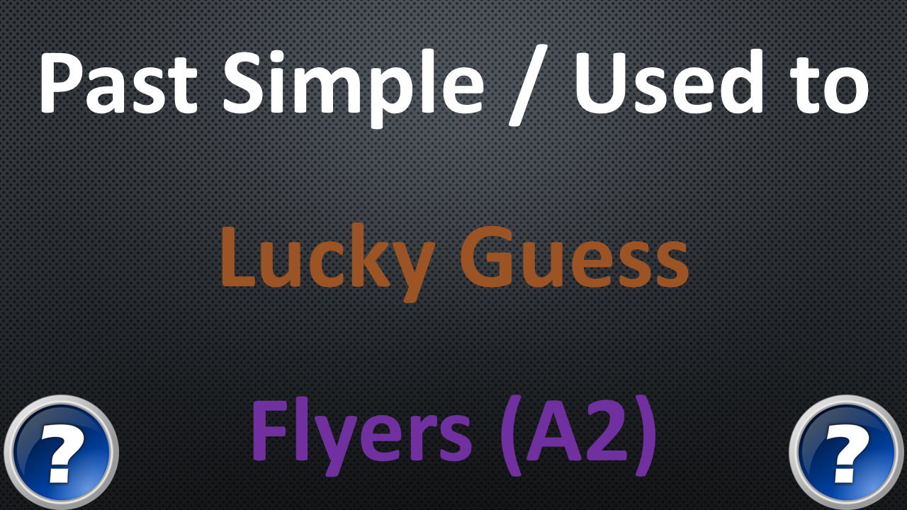 Flyers - Past Simple - Used to - Lucky Guess | Play on gd.games