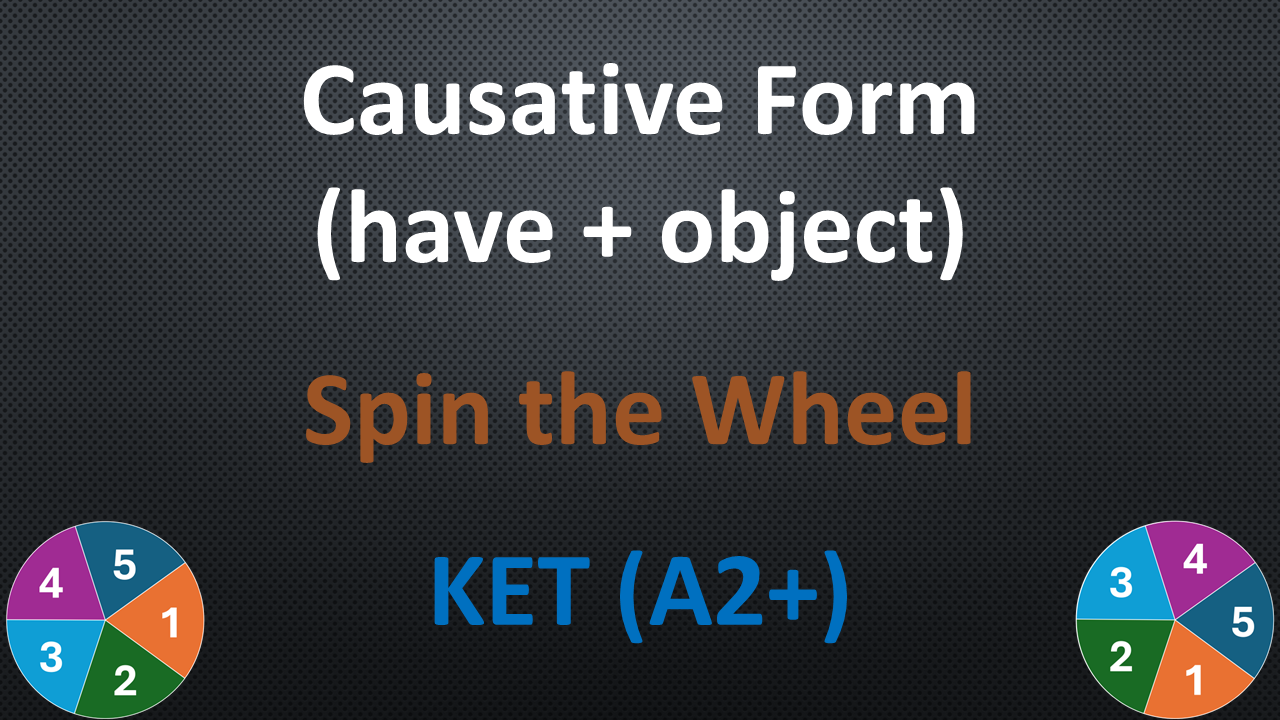 KET - Causative Form - have_object - Spin The Wheel | Play on gd.games